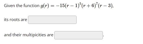 solved given the function g r 15 r 1 5 r 6 7 r 3 its