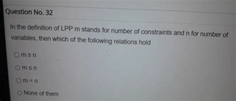 Question No 32 In The Definition Of Lpp M Stands For Number Of Constraints And N For Number Of