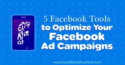 5 Facebook Tools To Optimize Your Facebook Ad Campaigns Social Media Examiner