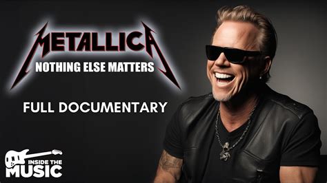 Metallica: Nothing Else Matters | Full Music Documentary | James ...
