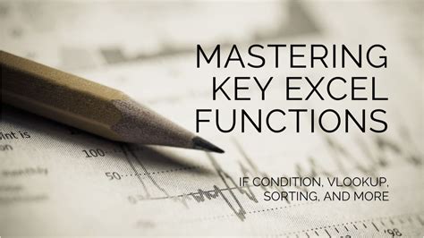 Mastering Key Excel Functions If Condition Vlookup Sorting And More