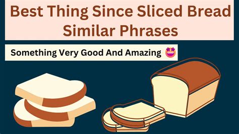40 Best Thing Since Sliced Bread Similar Phrases Exploring Phrases
