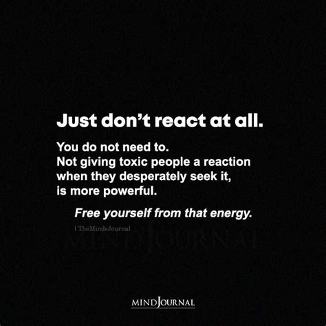 Just Dont React At All Reaction Quotes Toxic Quotes Toxic People Quotes