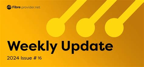 Fibre Provider Weekly Update 16