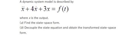 Solved A Dynamic System Model Is Described By X¨4x˙3xft