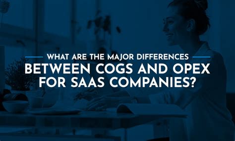 What Are The Major Differences Between Cogs And Opex For Saas Companies
