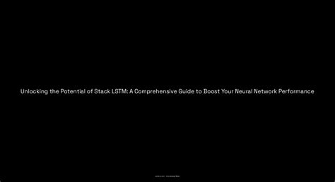 unlocking the potential of stack lstm a comprehensive guide to boost