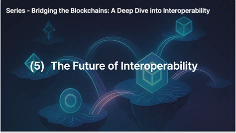 Bridging The Blockchains A Deep Dive Into Interoperability 5 By
