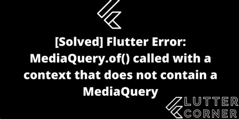 Solved Flutter Error Mediaqueryof Called With A Context That Does