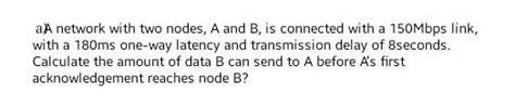 solved aa network with two nodes a and b is connected with