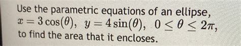 Solved Use The Parametric Equations Of An Ellipse Chegg