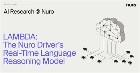 Lambda The Nuro Drivers Real Time Language Reasoning Model By Nuro
