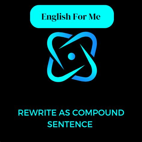 rewrite as compound sentence english for me