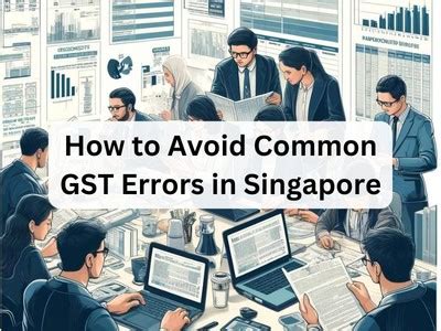Businesses Must Know How To Avoid Common GST Errors In Singapore