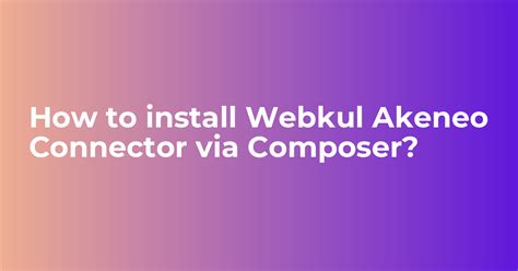 install webkul akeneo connector via composer command article