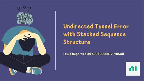 🔄 Fixing The Undirected Tunnel Error With Stacked Sequence Structure In