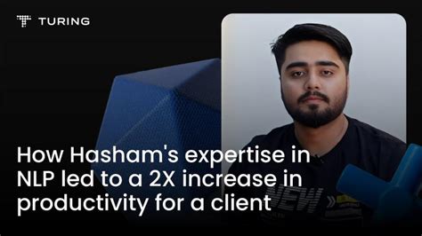 turing community on linkedin how hasham s expertise in nlp led to a 2x