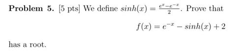 Solved Problem 5 5pts We Define Sinh X 2exex Prove Chegg Com