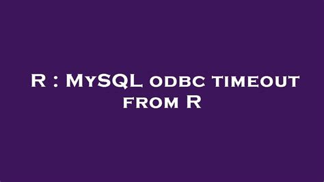 R Mysql Odbc Timeout From R Youtube