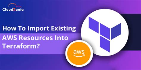 How To Import Existing Aws Resources Into Terraform Cloudzenia Blogs