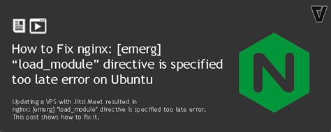 Fix Nginx Emerg Loadmodule Directive Is Specified Too Late
