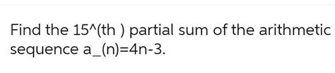 [answered] find the 15 th partial sum of the arithmetic sequence a n 4n