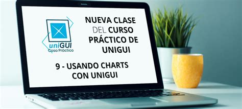 Curso Práctico De Unigui 9 Usando Charts Con Unigui Emilio Pérez