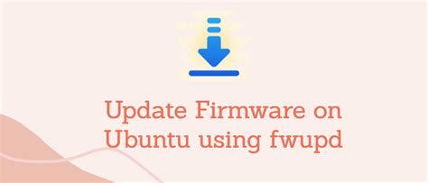 How To Update Firmware On Ubuntu Using Fwupd