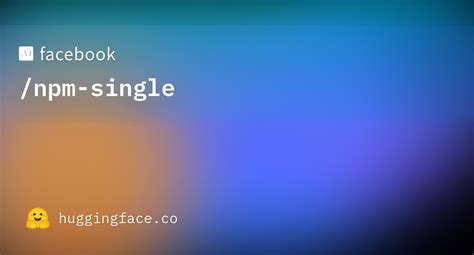 Facebook Npm Single Hugging Face