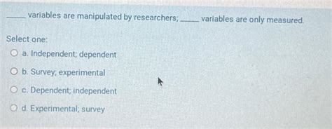 Solved Researchers Can Manipulate A Variable And Examine