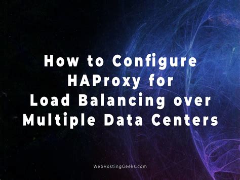 How To Configure Haproxy For Load Balancing Over Multiple Data Centers Linux Tutorials For