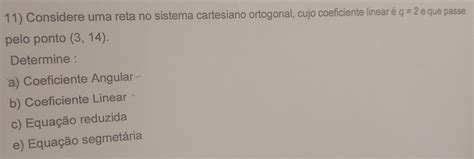 Solved 11 Considere Uma Reta No Sistema Cartesiano Ortogonal Cujo Coeficiente Linear é Q 2 E