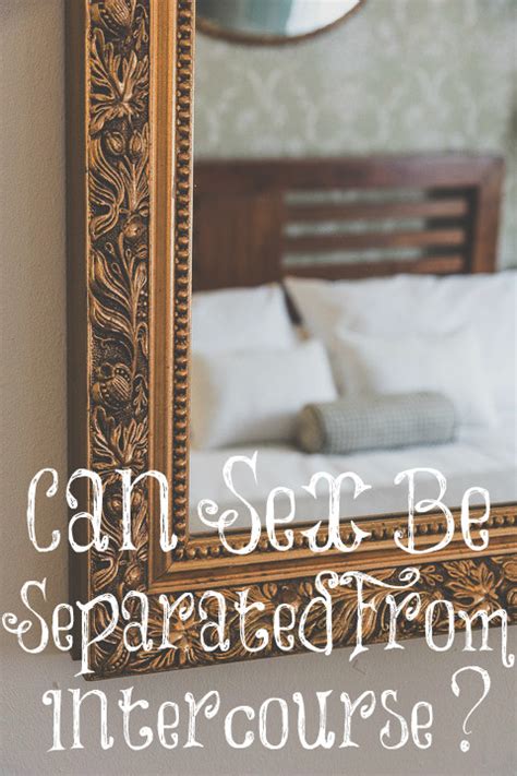 Can Sex Be Separated From Intercourse The Transformed Wife
