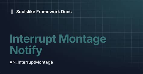 interrupt montage notify soulslike framework docs