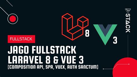 fullstack laravel 8 dan vue 3 spa vuex sanctum youtube