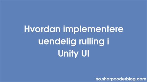 Hvordan Implementere Uendelig Rulling I Unity Ui Sharp Coder Blog