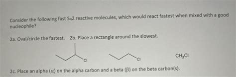Solved Consider the following fast SN2 ﻿reactive molecules, | Chegg.com