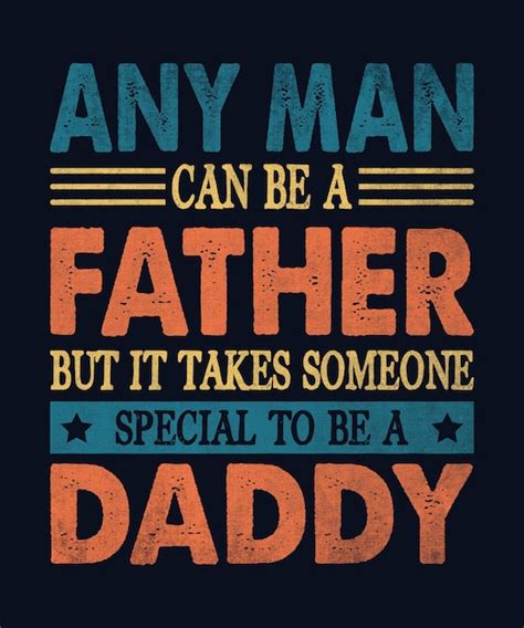 Premium Vector Any Man Can Be Father But It Takes Someone Special To
