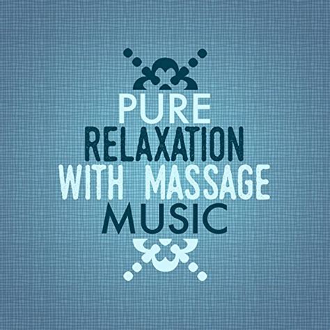 Écouter Pure Relaxation With Massage Music Par Pure Massage Music Sur