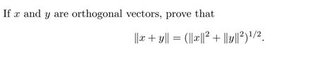 Solved If X And Y Are Orthogonal Vectors Prove That Chegg