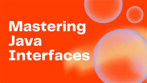Mastering Java Interfaces A Comprehensive Guide For Developers