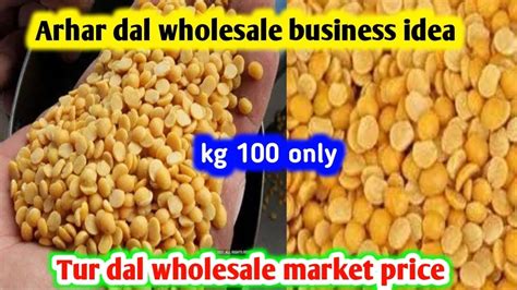 துவரம் பருப்பு கிலோ 100 ரூபாய்க்கு கிடைக்கும் Tur Dal Wholesale Markettur Dal Wholesale