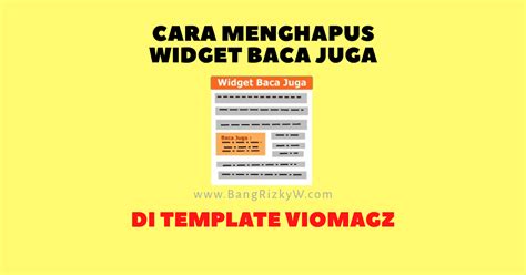 Cara Menghapus Widget Baca Juga Di Template Viomagz Blogger Indonesia