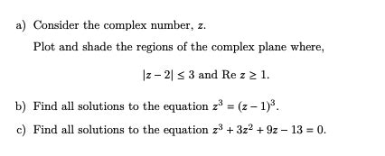 Solved A Consider The Complex Number Z Plot And Shade The Chegg Com