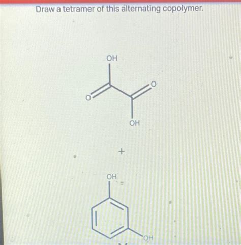 [solved] draw a tetramer of this alternating copolymer