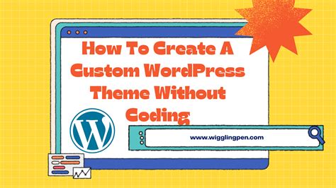 How To Create A Custom Wordpress Theme Without Coding Wigglingpen