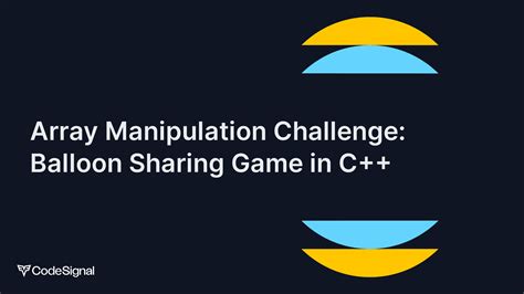 Array Manipulation Challenge Balloon Sharing Game In C Codesignal
