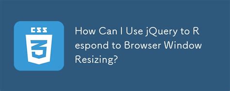 How Can I Use Jquery To Respond To Browser Window Resizing Css