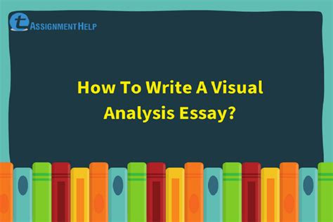 How To Write A Visual Analysis Essay Total Assignment Help