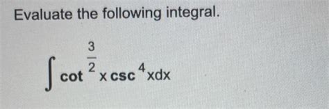 Solved Evaluate The Following Integral Cot Xcsc Xdx Chegg